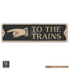 TO THE TRAINS – Cast Metal Direction Sign – Metal Cast Sign Co.